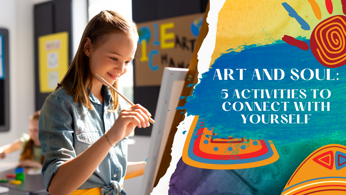 Art and Soul: 5 Activities to Connect With Yourself Opalberry