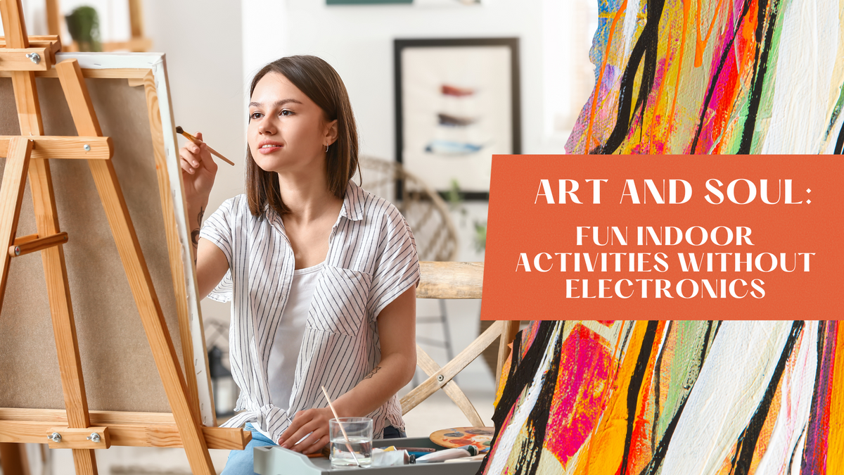 Art and Soul: Fun Indoor Activities Without Electronics Opalberry